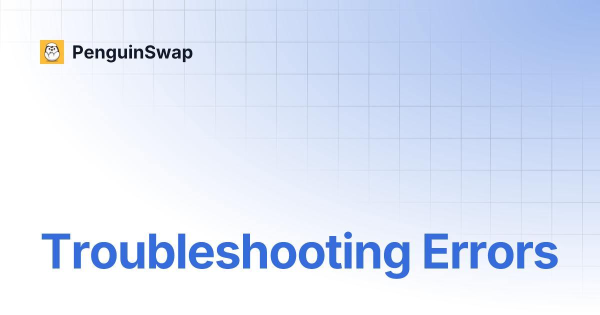 Troubleshooting Errors | PenguinSwap