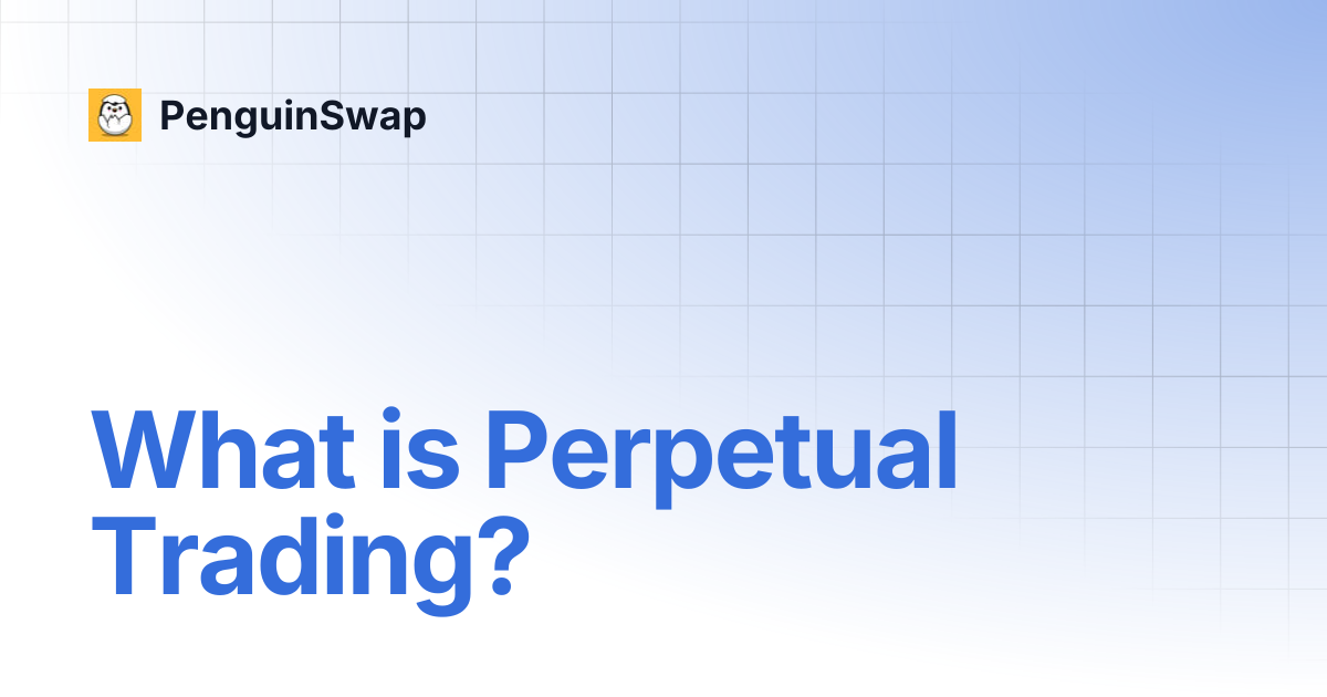 What is Perpetual Trading? | PenguinSwap